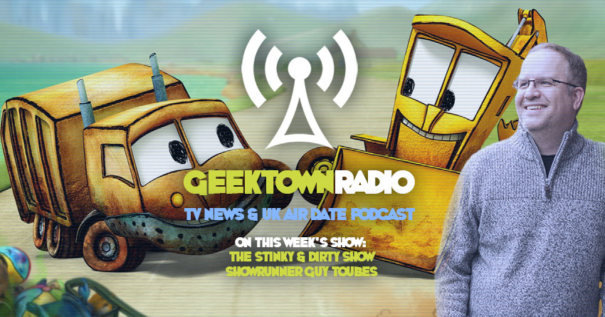Geektown Radio 182: 'Stinky & Dirty' Showrunner Guy Toubes, UK TV News ...
